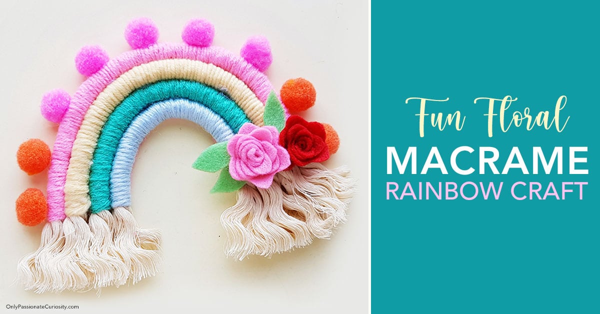 Fun, Floral Rainbow Macrame Craft - Only Passionate Curiosity
